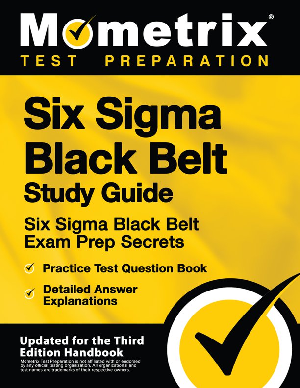 Six Sigma Study Guide & Practice Test [Prepare for the Six Sigma Black Belt Test]
